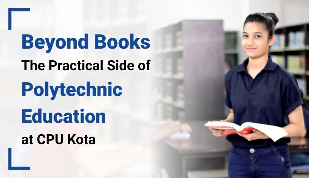Beyond Books: The Practical Side of Polytechnic Education at CPU Kota ...